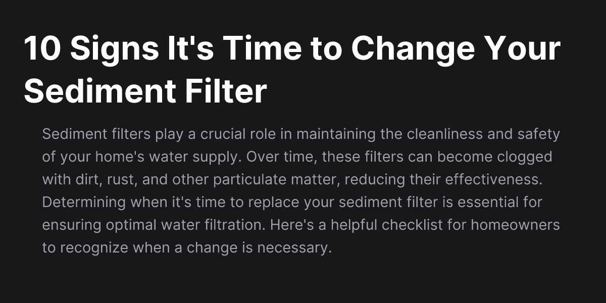 10 Signs It's Time to Change Your Sediment Filter | Well Water Filter ...