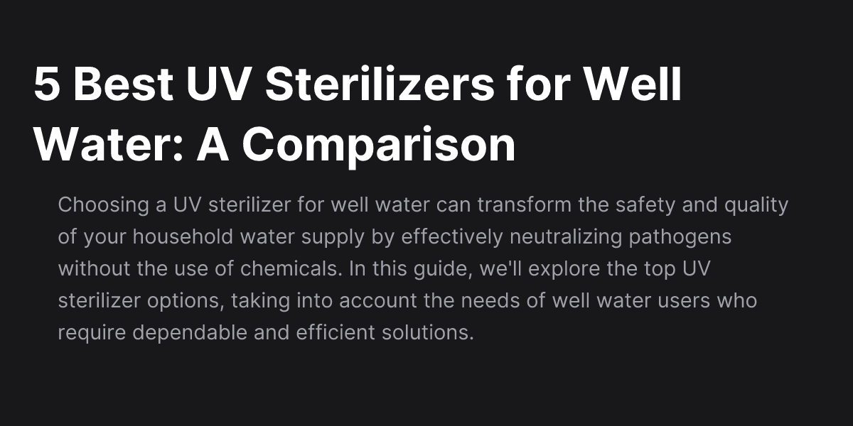5 Best UV Sterilizers for Well Water: A Comparison | Well Water Filter ...