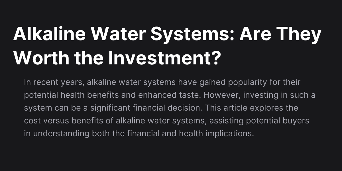 Alkaline Water Systems: Are They Worth the Investment? | Well Water ...