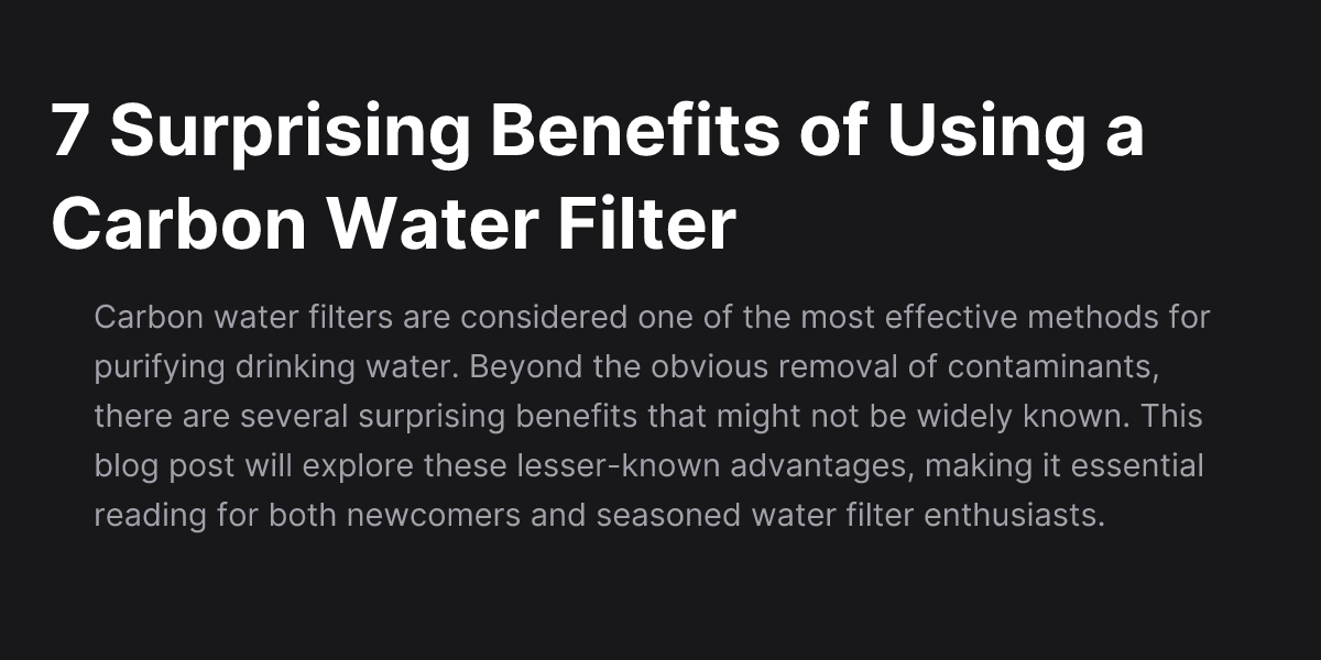 7 Surprising Benefits of Using a Carbon Water Filter | Well Water ...
