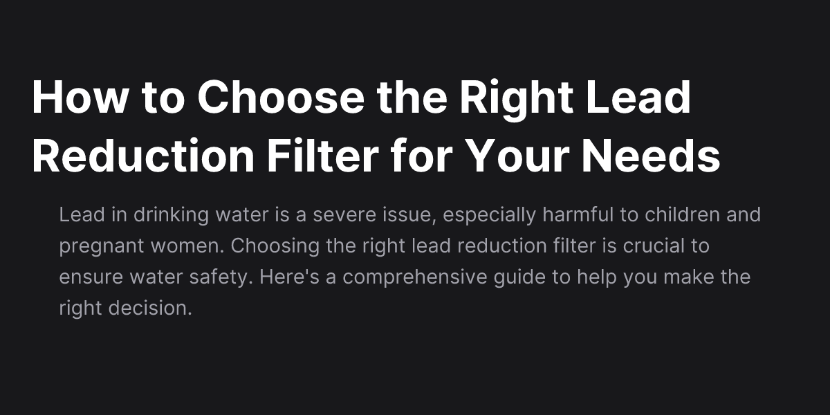 How to Choose the Right Lead Reduction Filter for Your Needs | Well ...