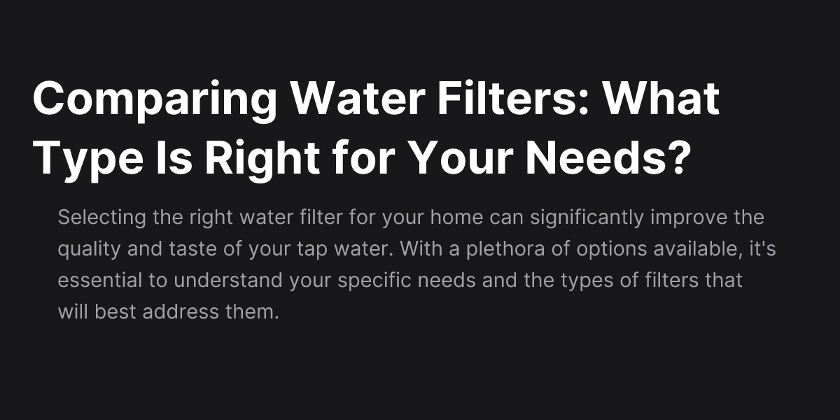 Comparing Water Filters: What Type Is Right for Your Needs? | Well ...