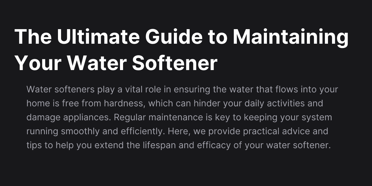 The Ultimate Guide to Maintaining Your Water Softener | Well Water ...