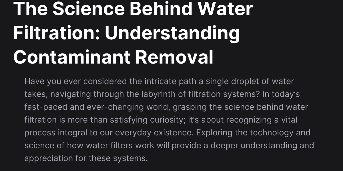 The Science Behind Water Filtration: Understanding Contaminant Removal | Well Water Filter Directory