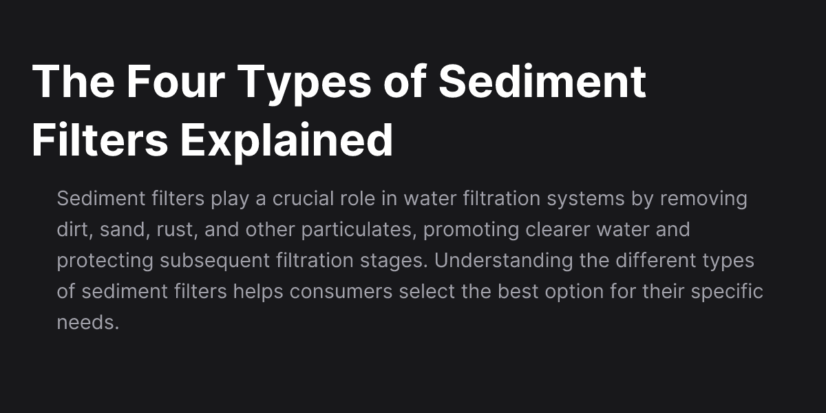 The Four Types of Sediment Filters Explained | Well Water Filter Directory