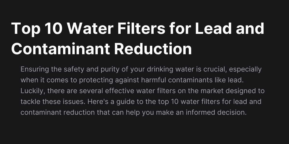 Top 10 Water Filters for Lead and Contaminant Reduction | Well Water ...