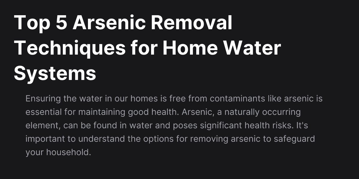 Top 5 Arsenic Removal Techniques for Home Water Systems | Well Water ...