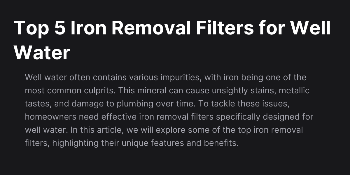 Top 5 Iron Removal Filters for Well Water | Well Water Filter Directory