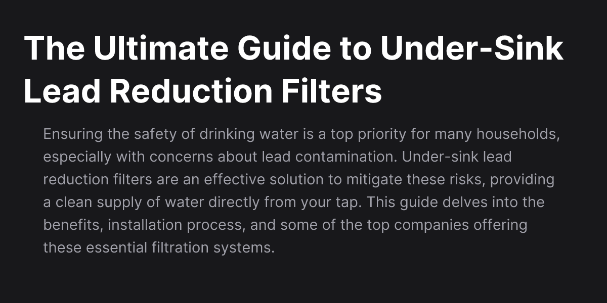 The Ultimate Guide to Under-Sink Lead Reduction Filters | Well Water ...