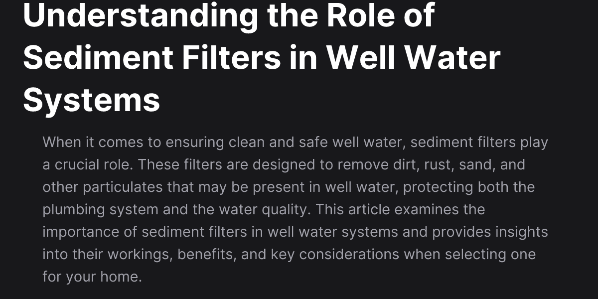 Understanding the Role of Sediment Filters in Well Water Systems | Well ...